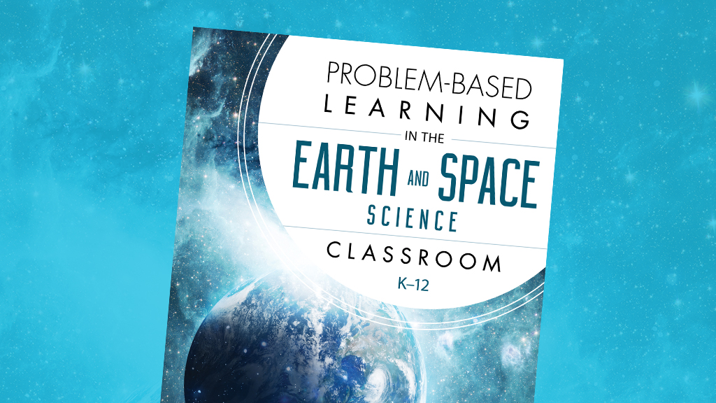 Problem-Based Learning in the Earth and Space Science Classroom, K–12 ...