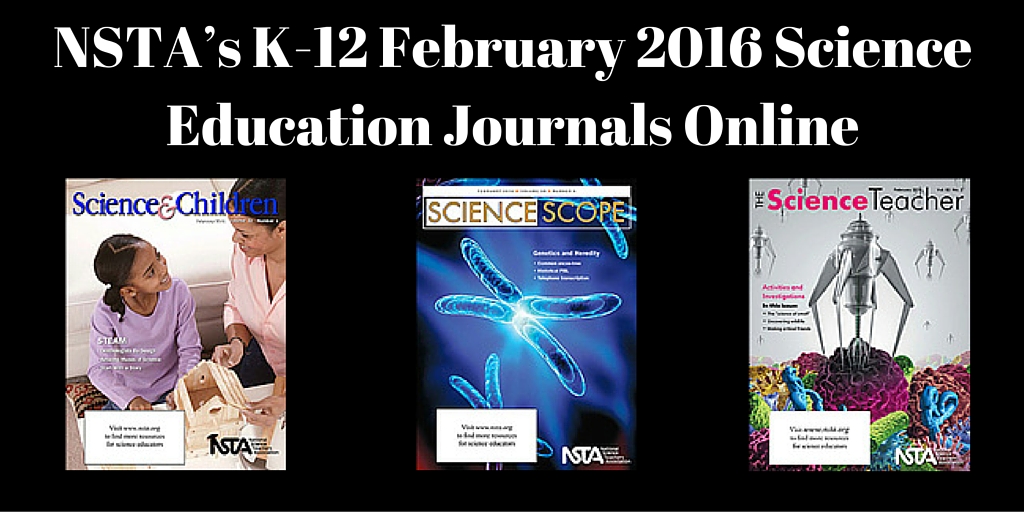 NSTA’s K-12 February 2016 Science Education Journals Online | NSTA